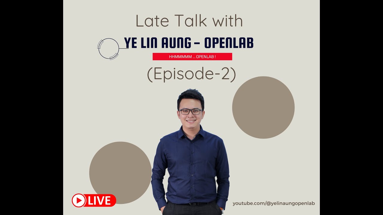 Late Talk with Ye Lin Aung - OpenLab (EP-2) (Part 1) - YouTube