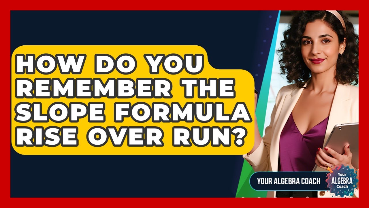 How Do You Remember The Slope Formula Rise Over Run? - Your Algebra ...