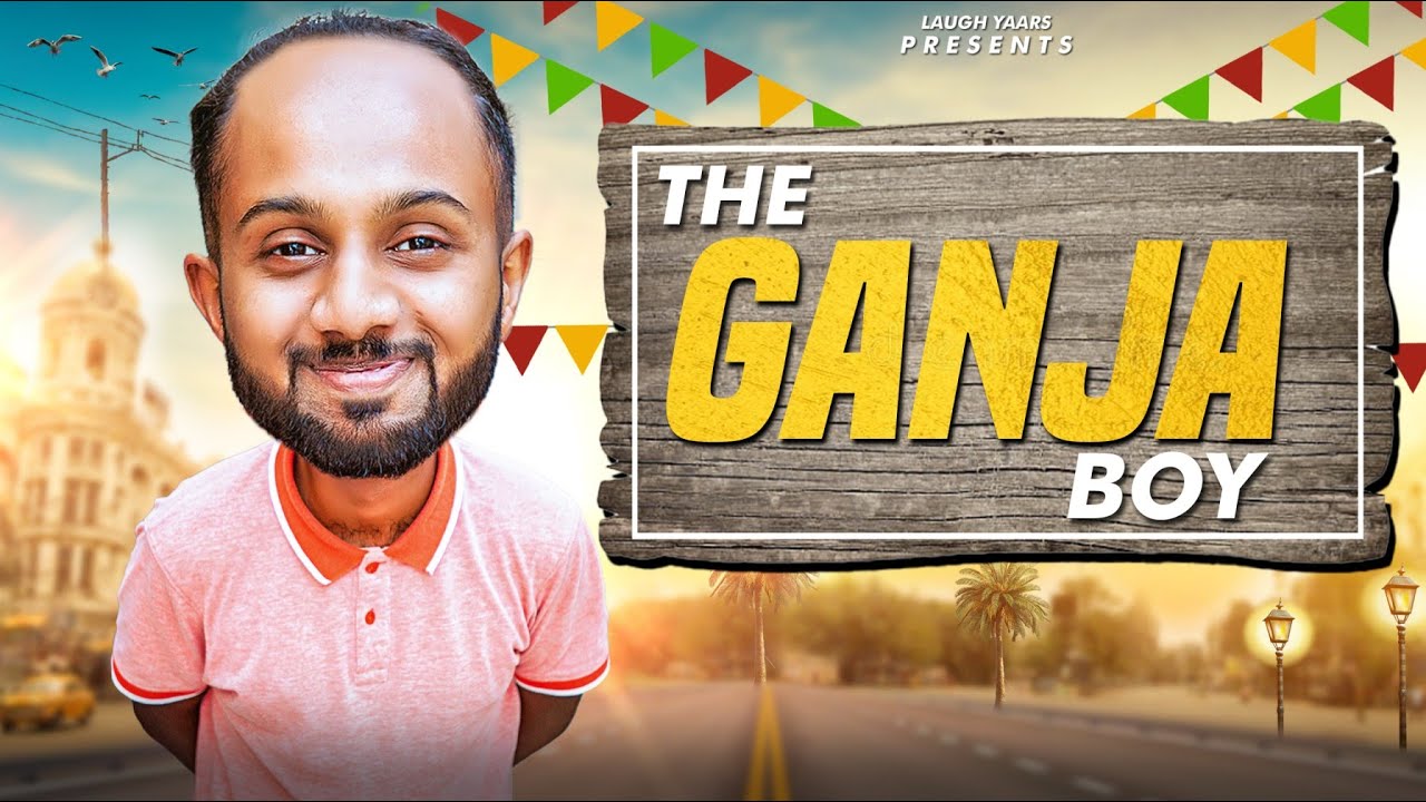 The Ganja Boy | Laugh yaars | Ganja funny video | Comedy Skit 2022 ...
