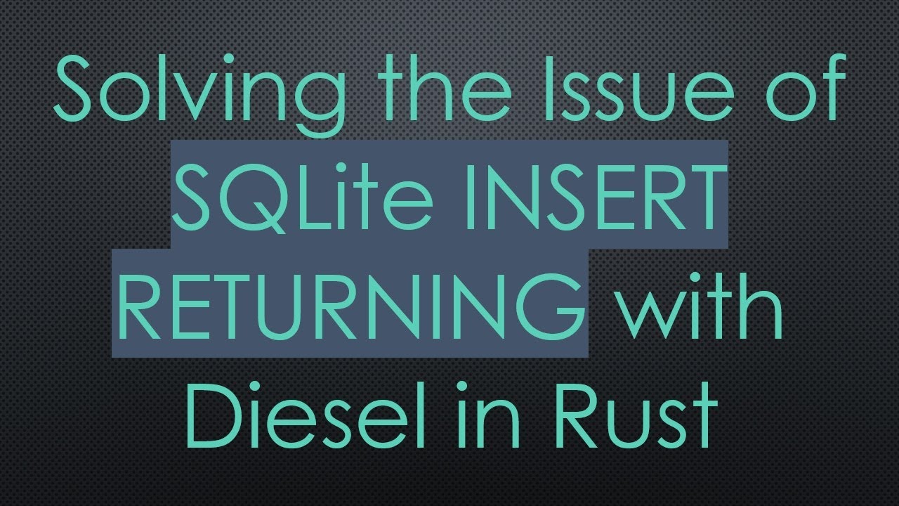 Solving the Issue of SQLite INSERT RETURNING with Diesel in Rust - YouTube