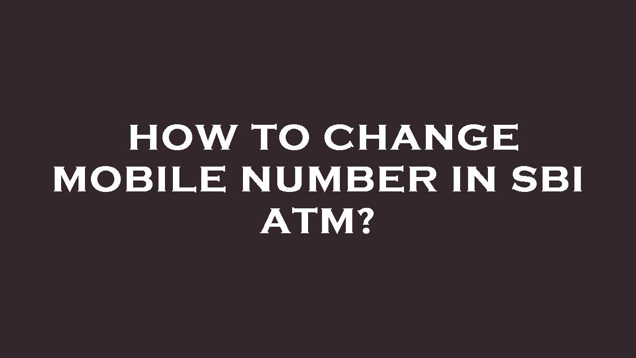 How To Change Mobile Number In Sbi Atm YouTube how-to-change-mobile-number-in-sbi-atm-youtube
