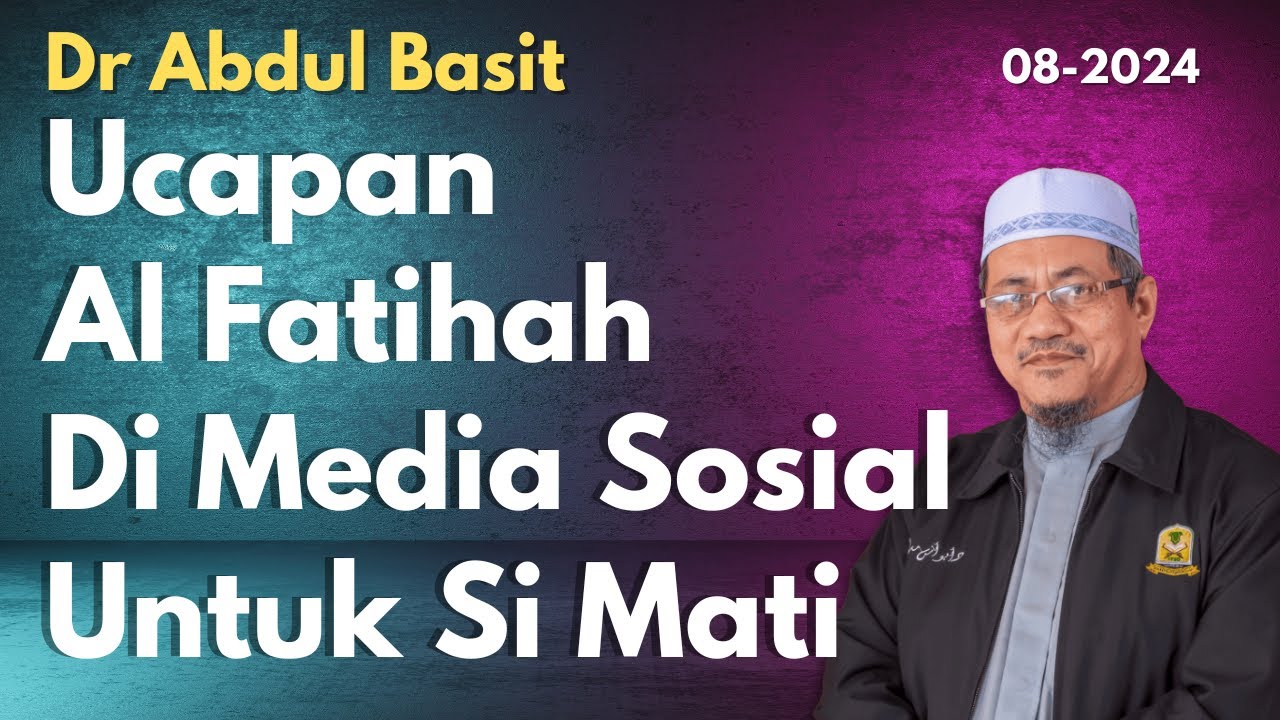 Dr Abdul Basit: Ucapan Al Fatihah Di Media Sosial Untuk Si Mati - YouTube