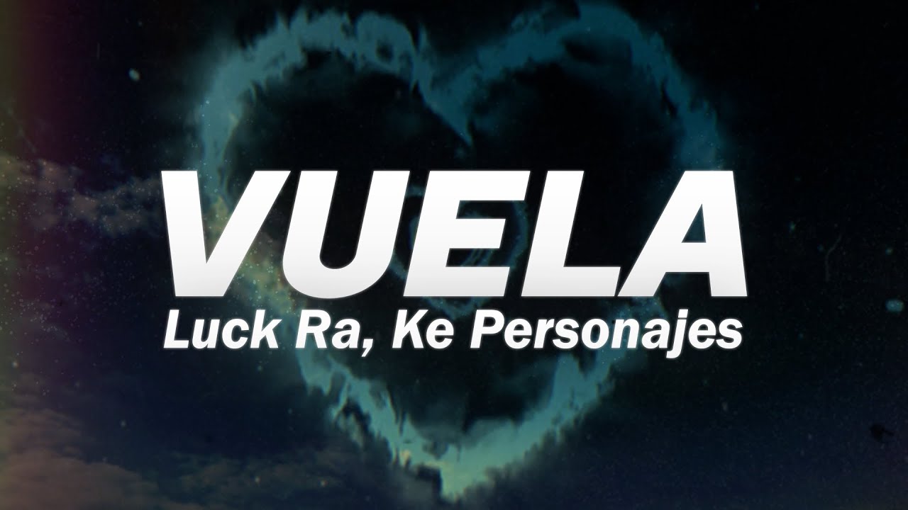 Luck Ra, Ke Personajes - VUELA 💔 (Letra) - YouTube