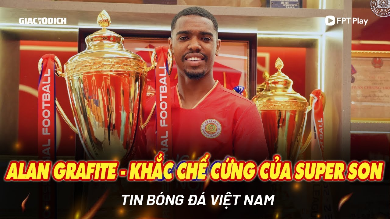 Alan Grafite - Khắc chế cứng của Superson | Bóng đá Việt Nam - YouTube