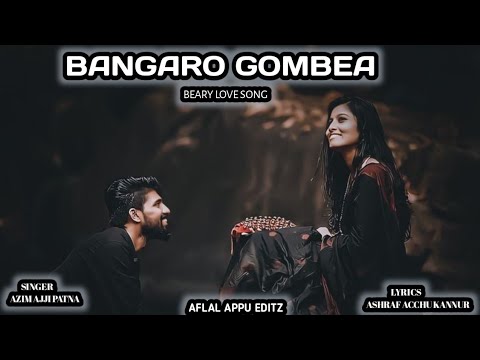 BAANGARO GOMBEA BEARY LOVE SONG SINGER AZIMAJJUPATNA LYRICS ASHRAF ACHU KANNUR - YouTube