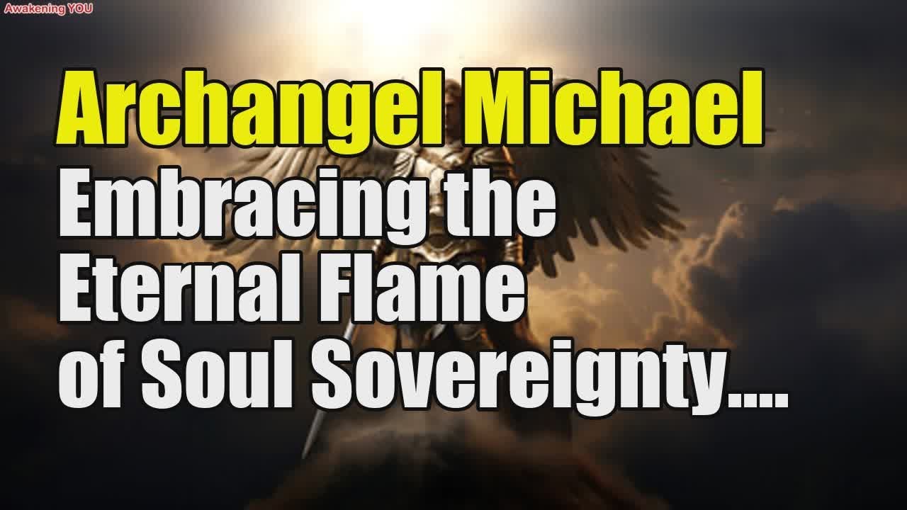 Archangel Michael ~ Embracing the Eternal Flame of Soul Sovereignty ...