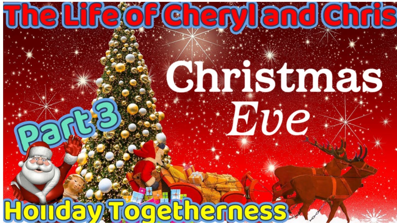 The Life of Cheryl and Chris Episode #241 Our Family Christmas Eve Pt 3 ...