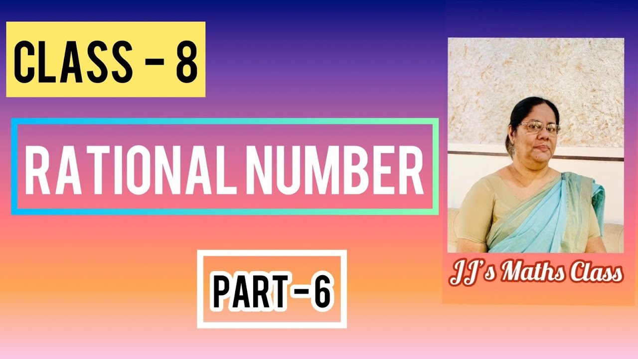 CLASS - 8 / RATIONAL NUMBERS / PART 6 - YouTube