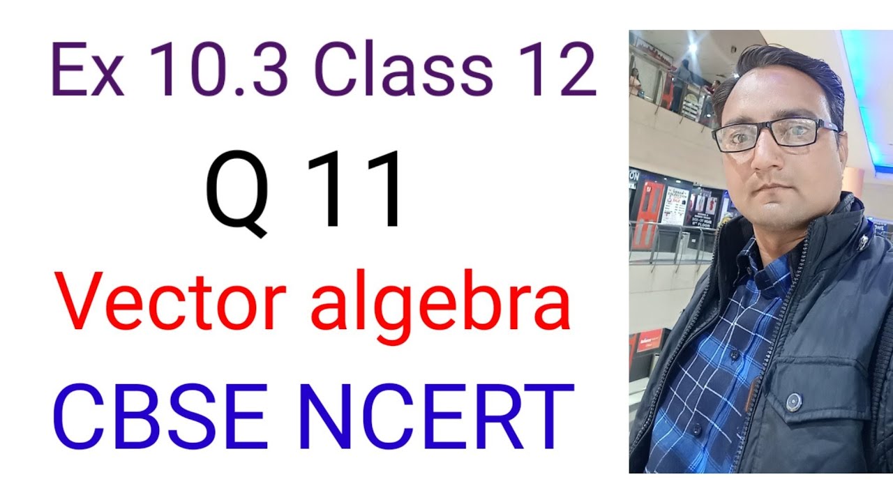 Ex 10.3 Class 12 Q 11 vector algebra NCERT CBSE - YouTube
