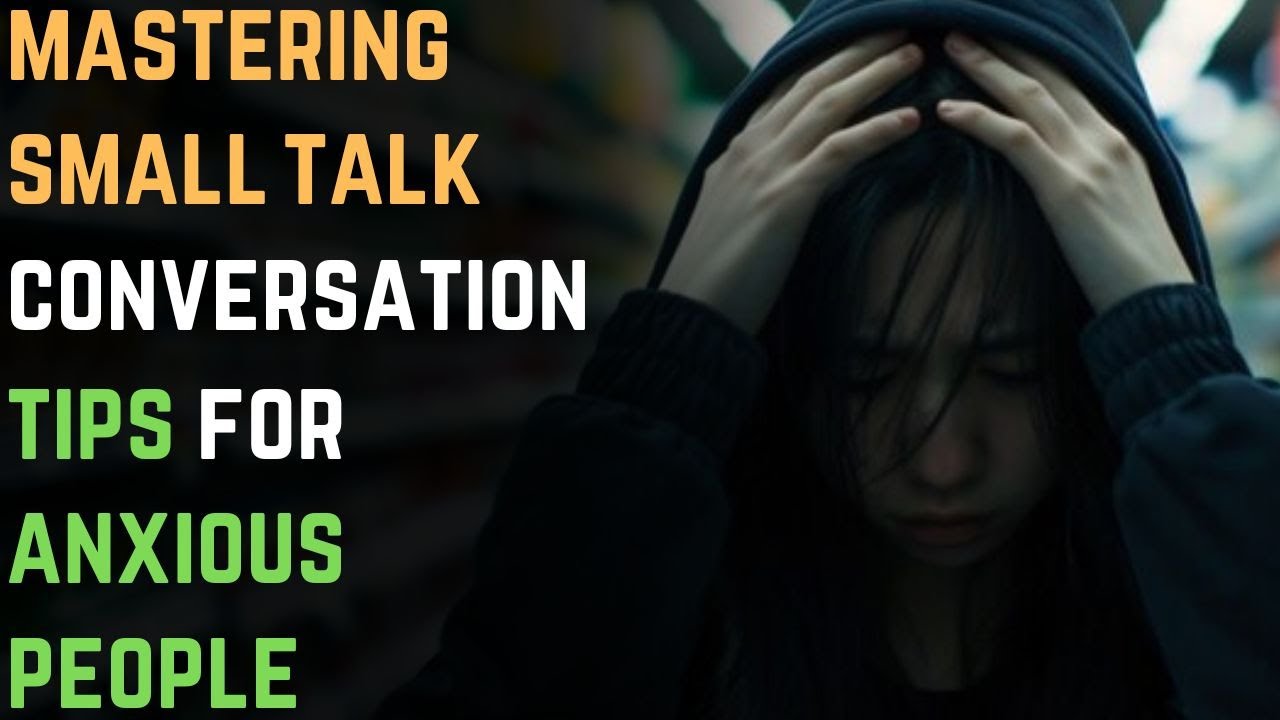 Mastering Small Talk: Conversation Tips for Anxious People | GAD ...