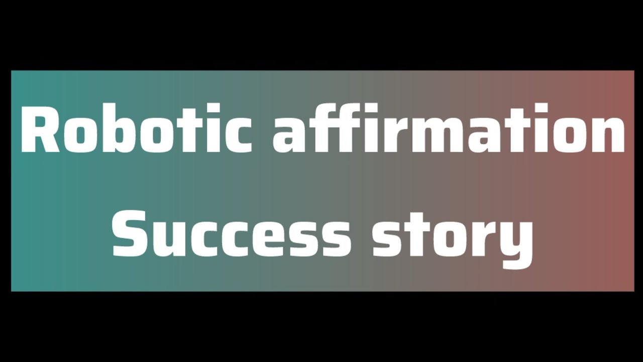 Robotic affirmation success story - YouTube