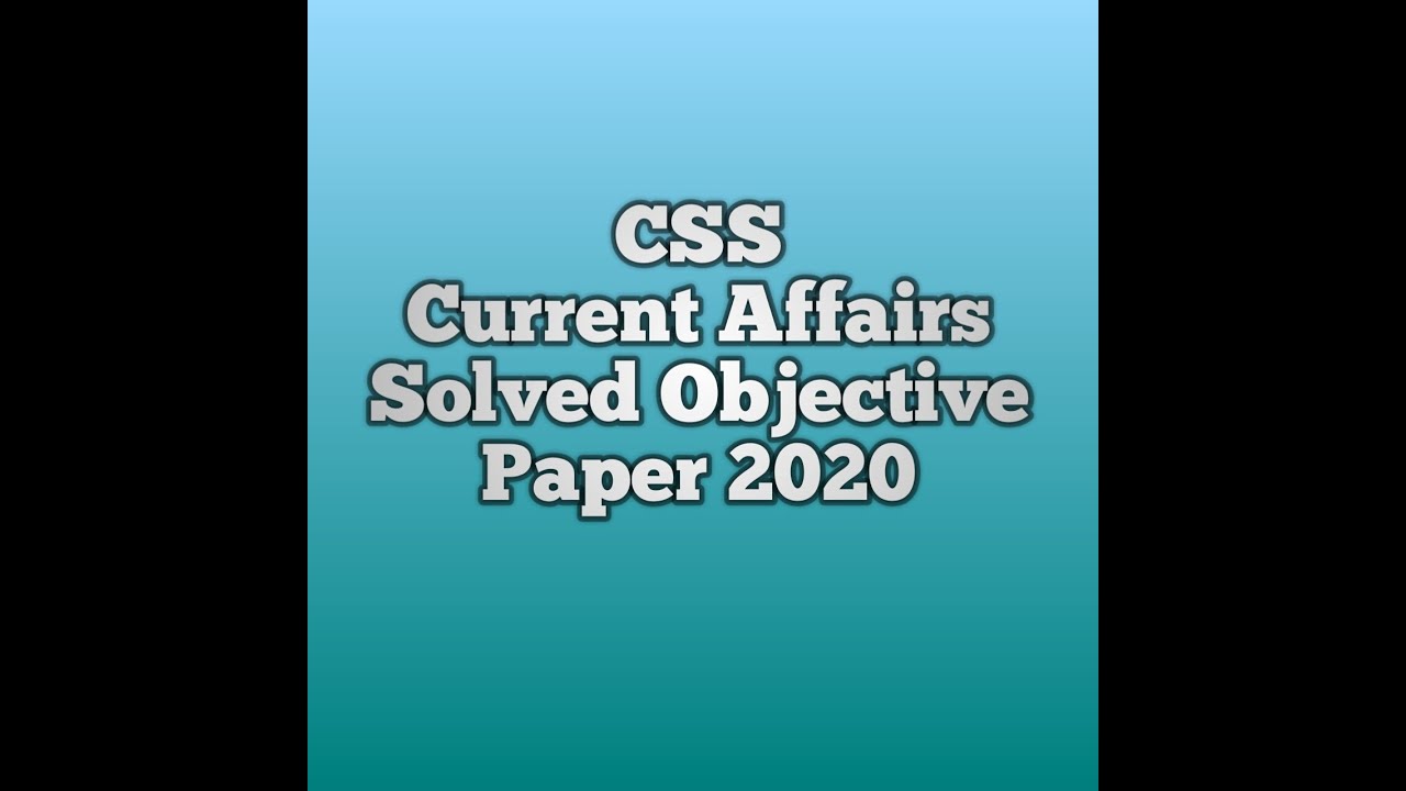 CSS Current Affairs Solved Objective Paper 2020 - YouTube