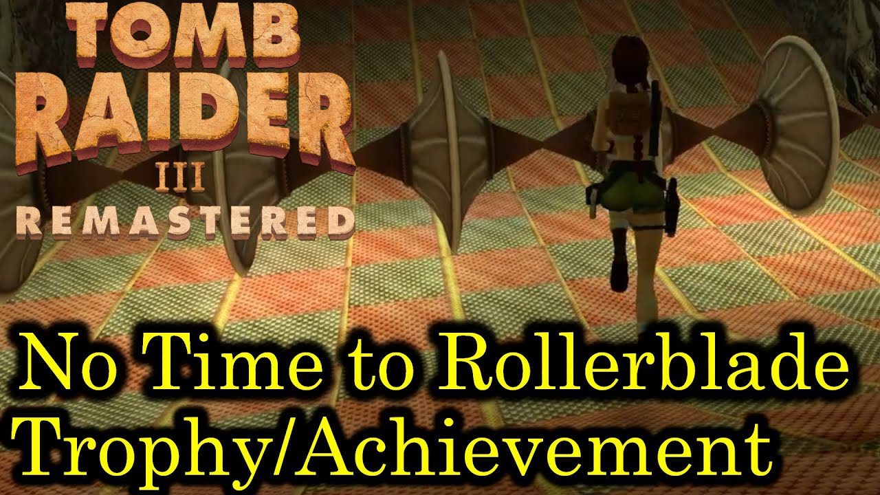Tomb Raider III - No Time to Rollerblade [Trophy/Achievement Guide ...