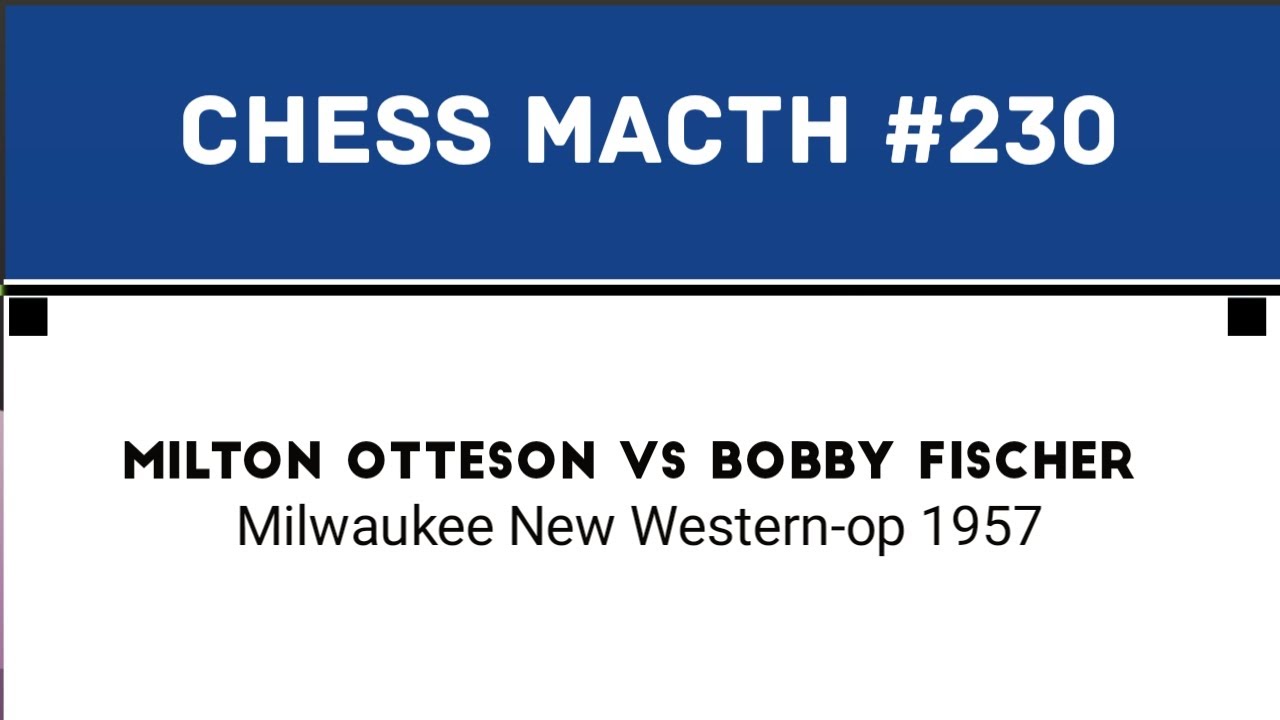 Milton Otteson vs Bobby Fischer • Milwaukee New Western-op 1957 - YouTube