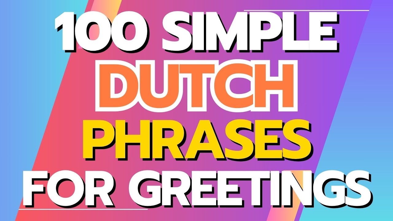 100 Simple Phrases for Greetings in Dutch - YouTube