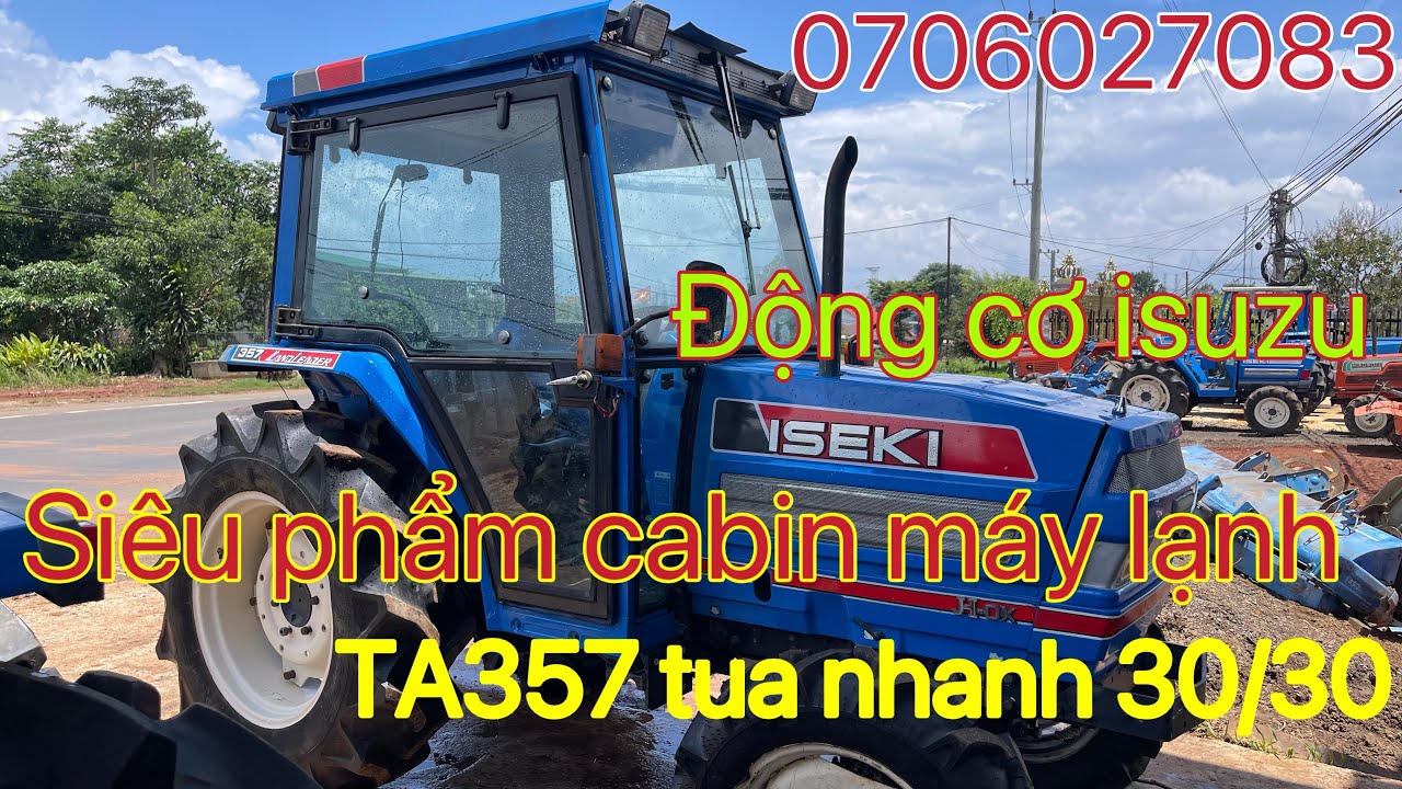 Báo giá siêu phẩm Iseki TA357 cabin máy lạnh và xe mới về nông cơ thành ...