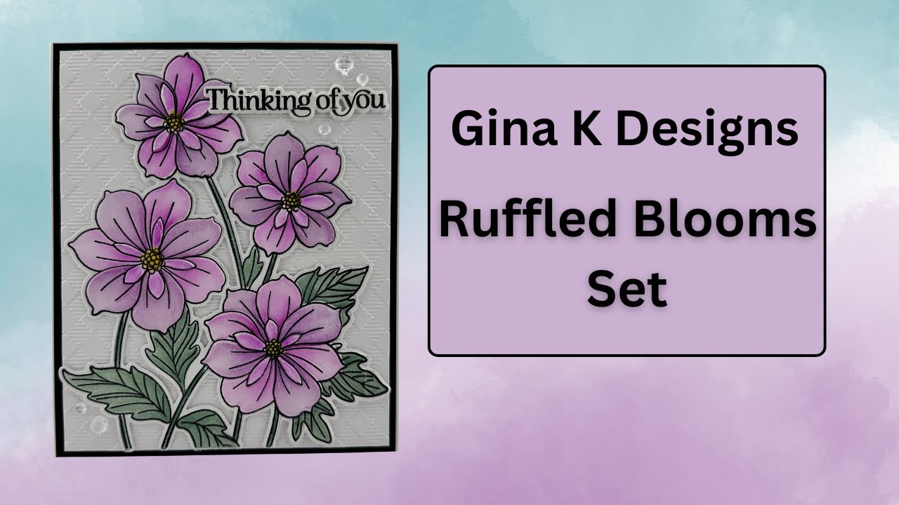 Gina K Designs Ruffled Blooms Thinking of You Card - YouTube