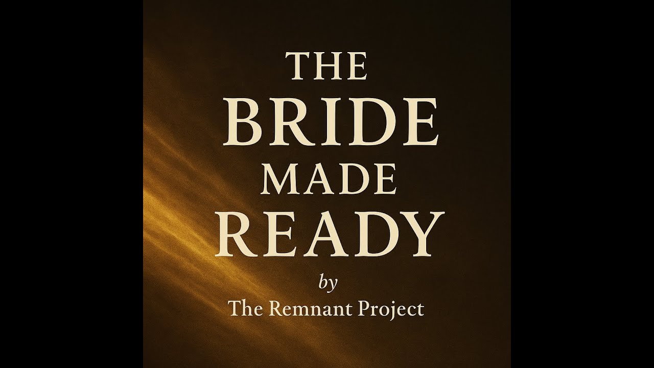 The Bride Made Ready | The Remnant Project - YouTube