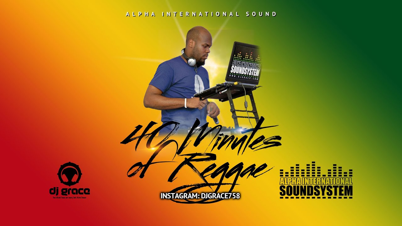 DJ Grace | 40 Minutes Of Reggae [2016] Alpha International Sound - YouTube
