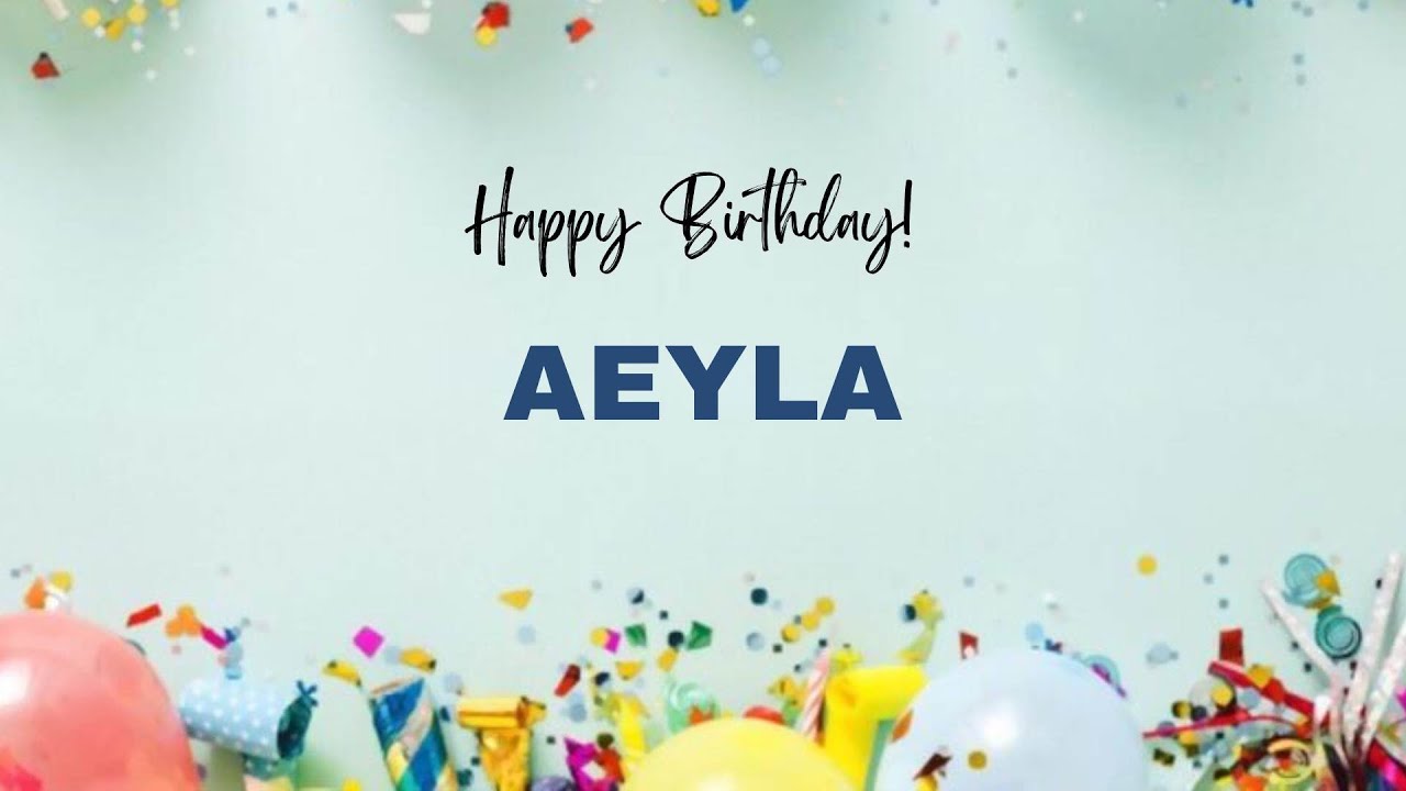 AEYLA Birthday Song – Happy Birthday AEYLA - YouTube