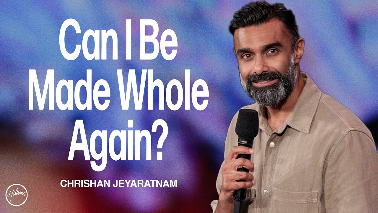 Can I Be Made Whole Again Chrishan Jeyaratnam Hillsong Australia Bible Portal