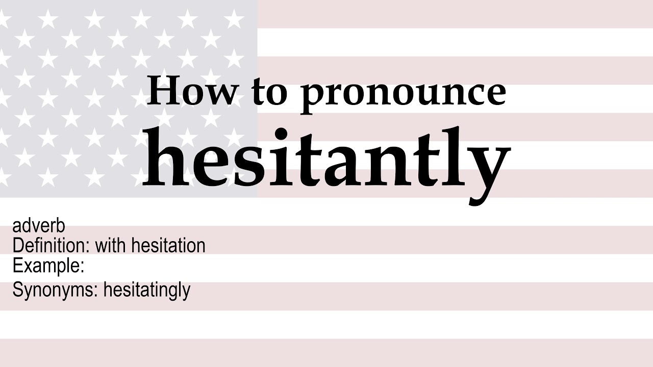 How to pronounce 'hesitantly' + meaning - YouTube