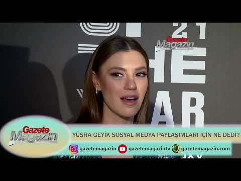 YÜSRA GEYİK SOSYAL MEDYA PAYLAŞIMLARI İÇİN NE DEDİ?