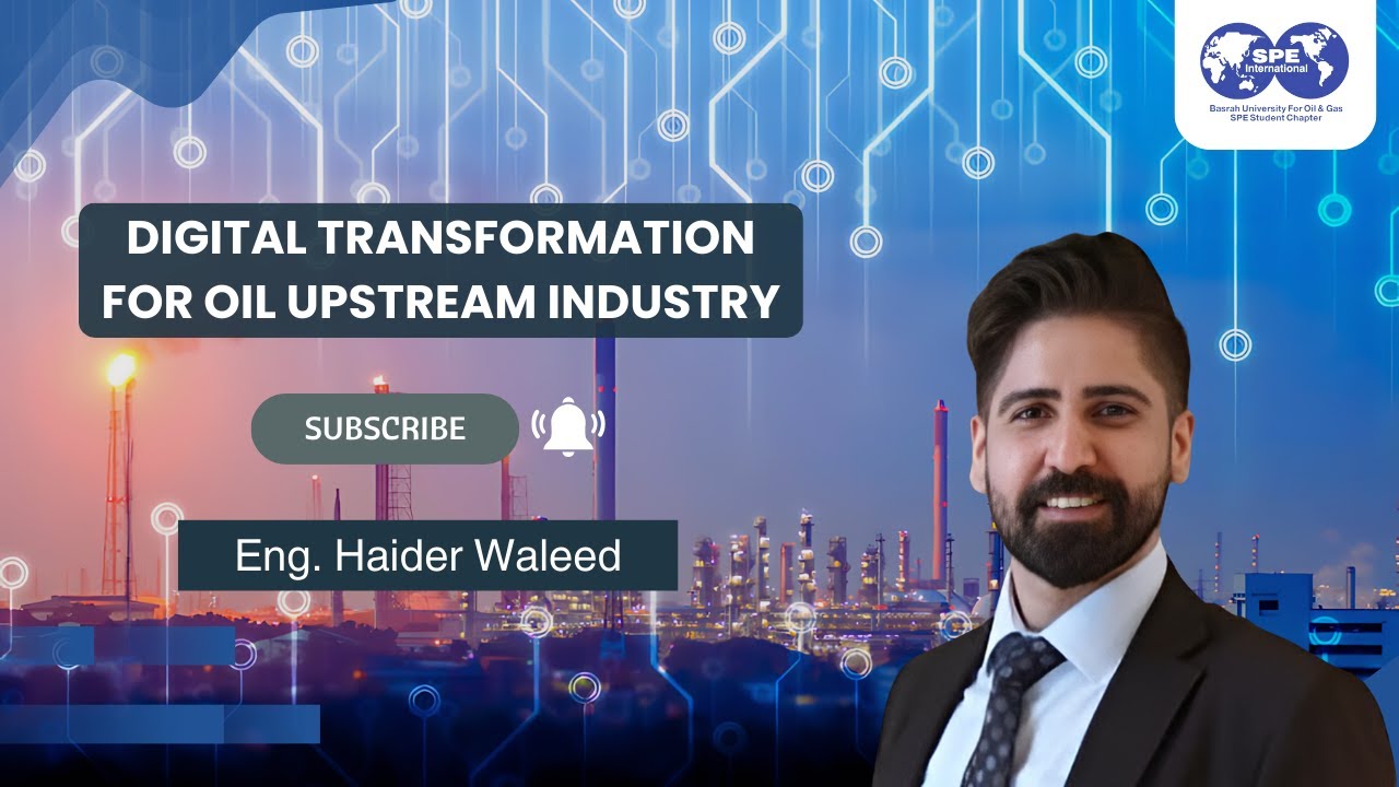 Digital Transformation for oil Upstream Industry [Eng. Haider Waleed ...