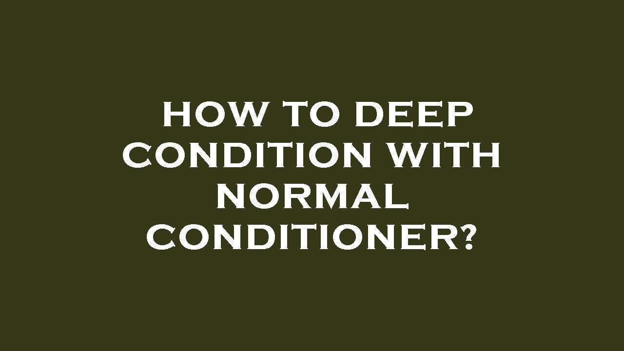 How to deep condition with normal conditioner? - YouTube