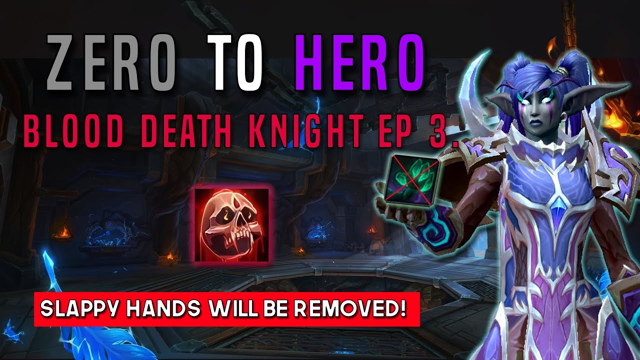 Zero to Hero - Blood Death Knight - Slappy Hands will be REMOVED! Ep 3 ...