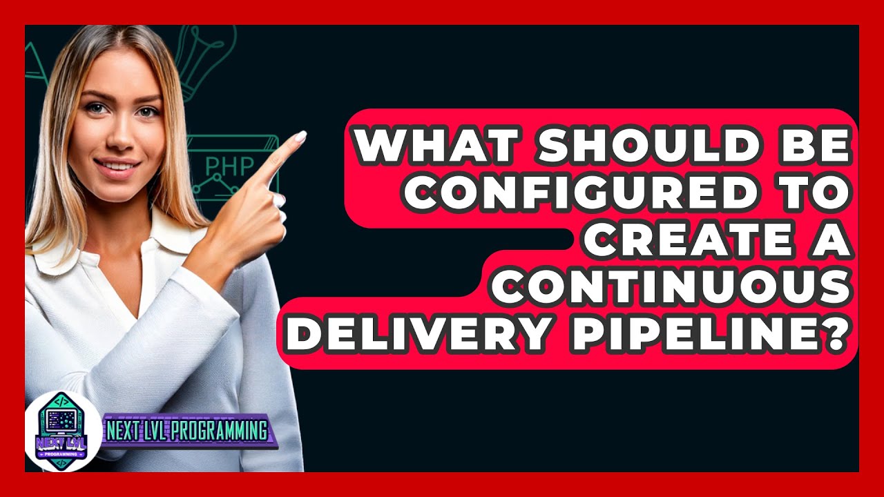 What Should Be Configured To Create A Continuous Delivery Pipeline Next Lvl Programming Youtube