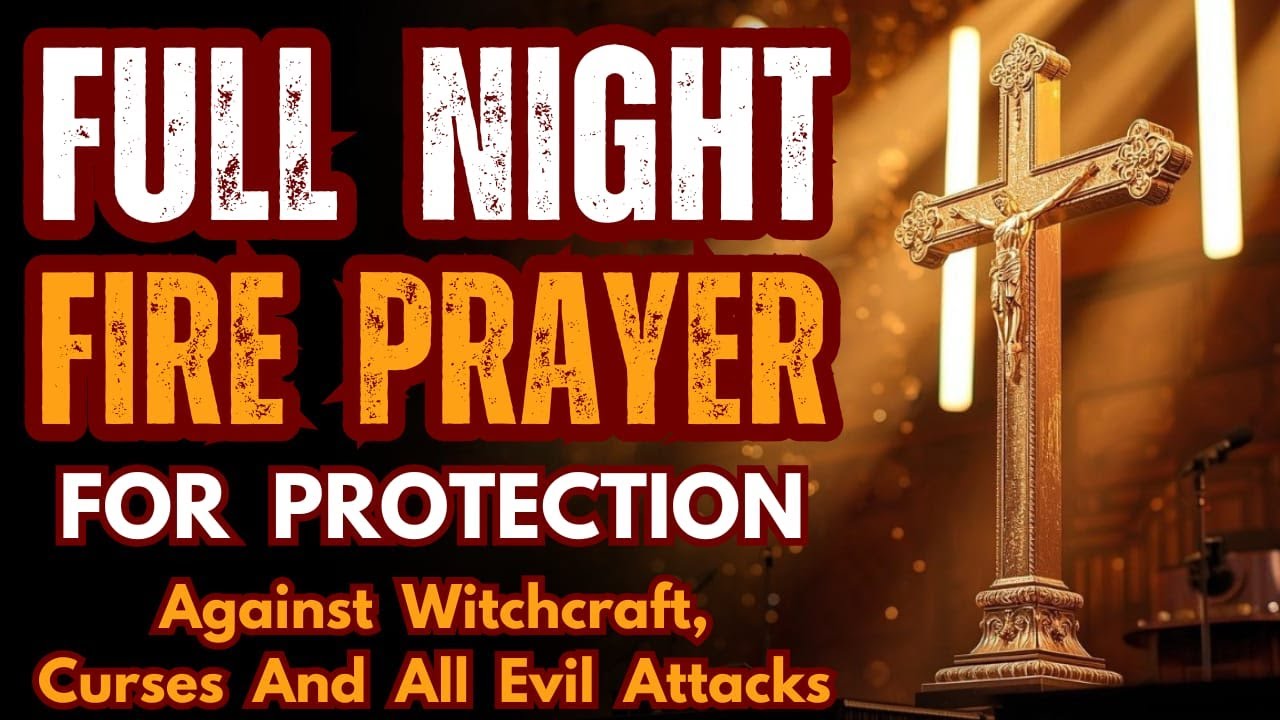 Full Night Fire Prayer for Protection Against Witchcraft, Curses and ...