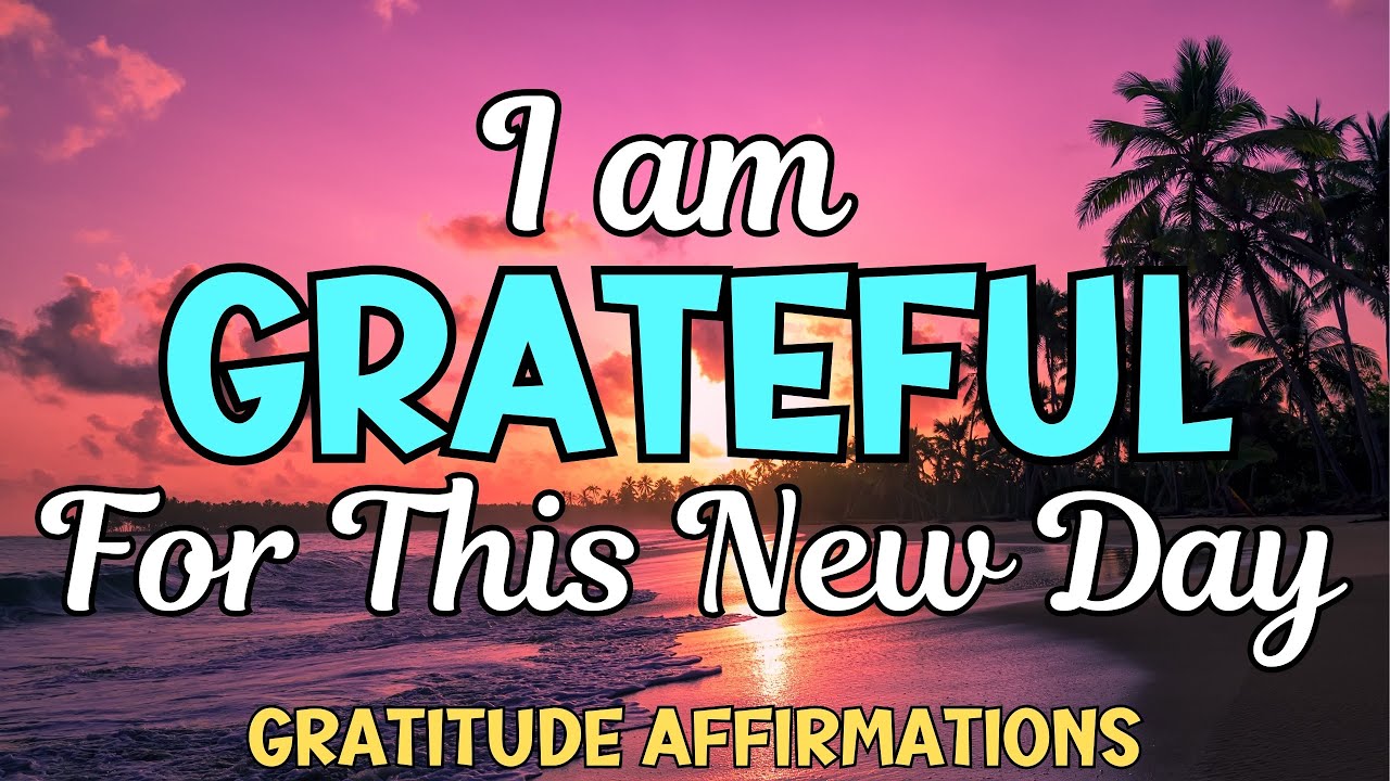 I AM Grateful for this New Day - Positive Gratitude Affirmations Guided ...