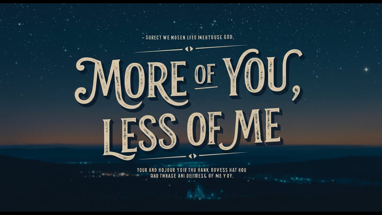 More of You, Less of Me – A Song of Surrender and Faith - YouTube