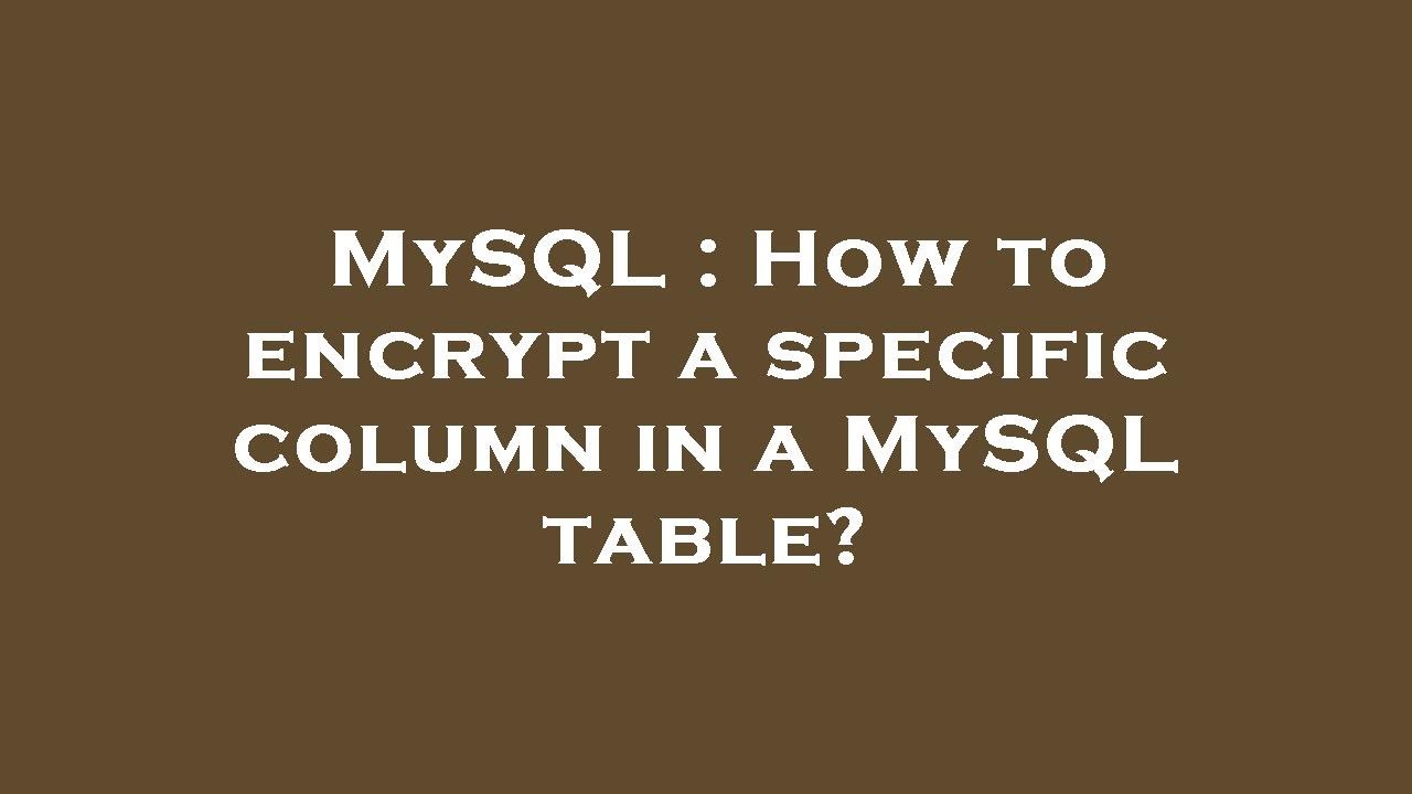 Mysql How To Encrypt A Specific Column In A Mysql Table Youtube 7758