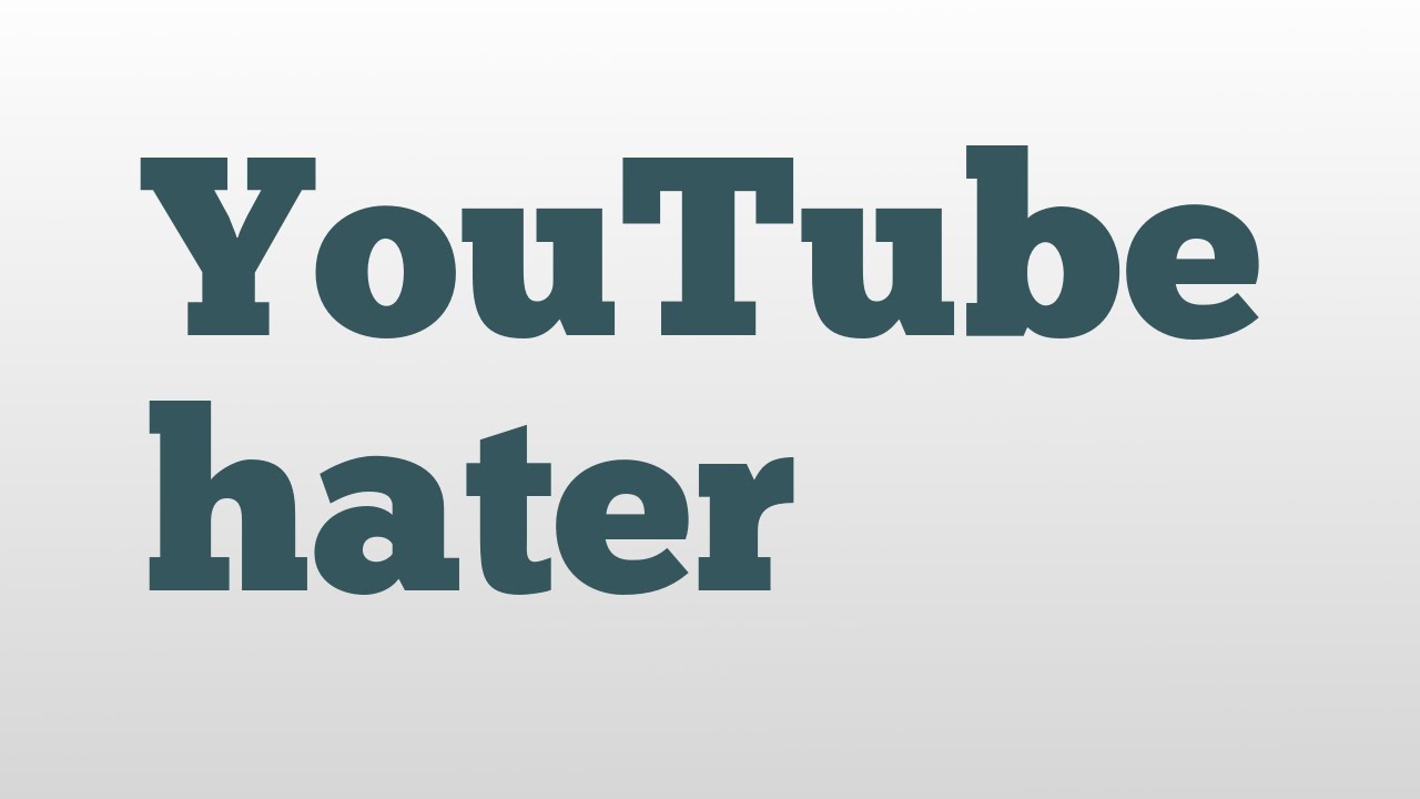 YouTube hater meaning and pronunciation - YouTube