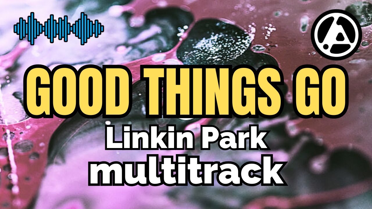 LINKIN PARK - GOOD THINGS GO - FROM ZERO ALBUM - MULTITRACK - YouTube