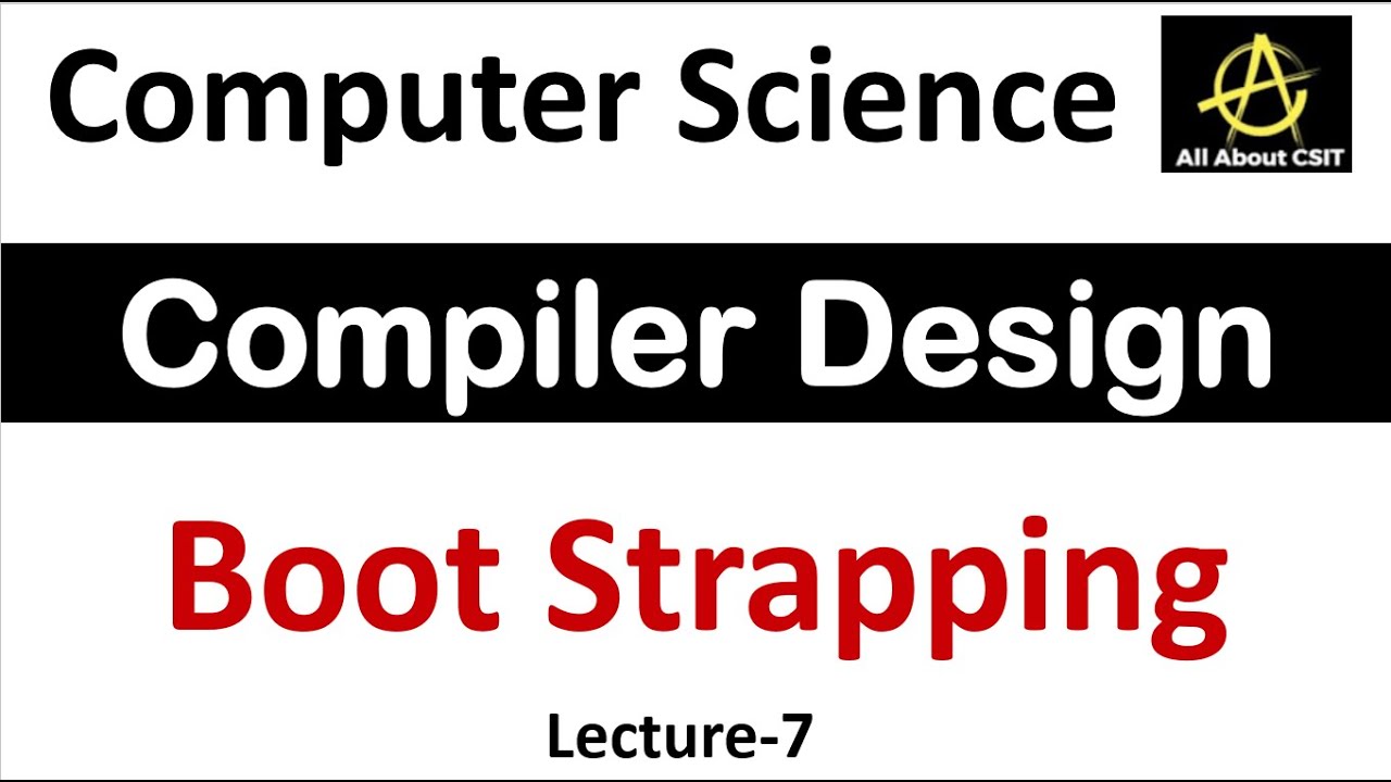 Boot Strapping in Compiler Design | Computer Science Tutorial ...