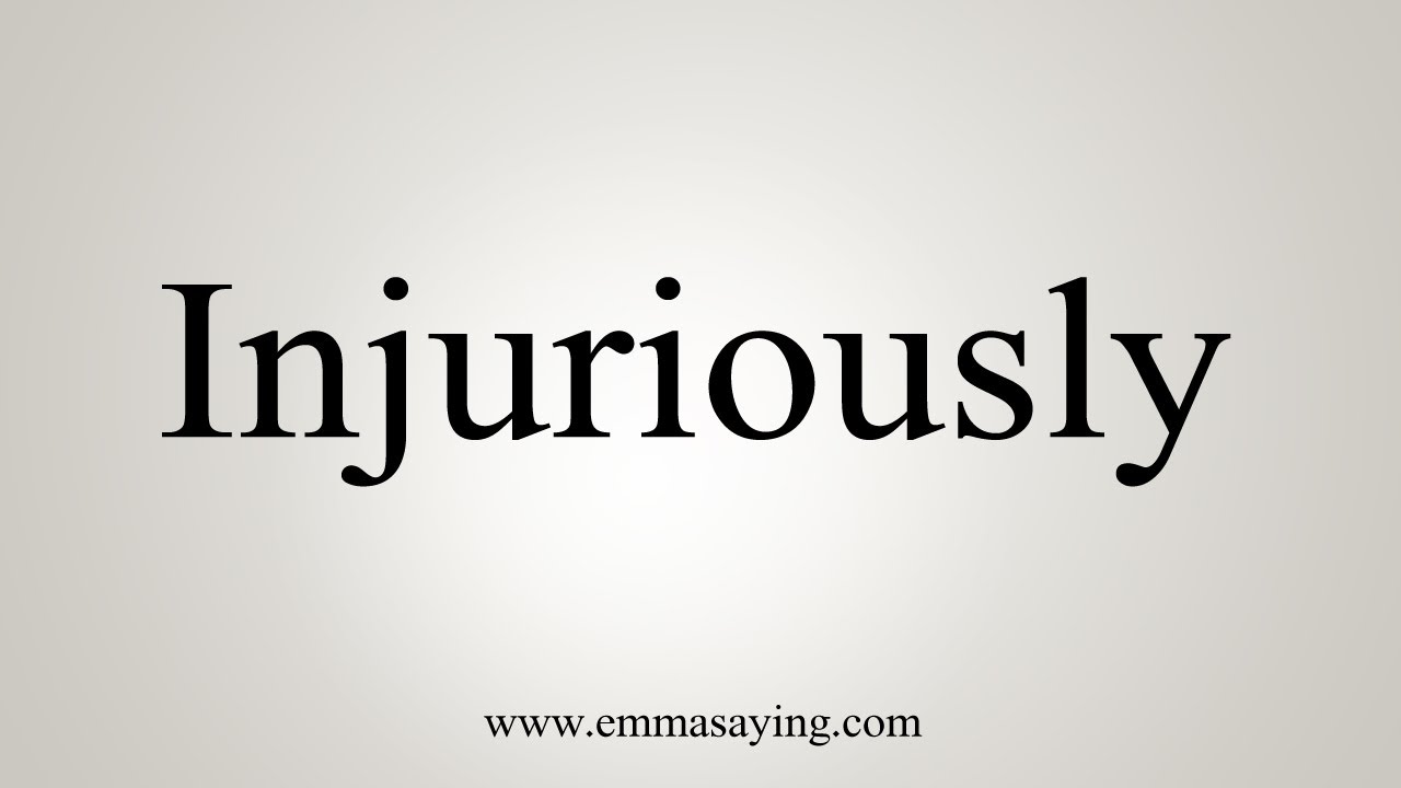 How To Say Injuriously - YouTube