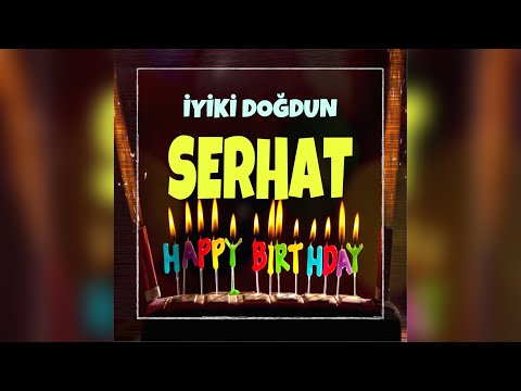 İYİKİ DOĞDUN SERHAT (İSİMLİ DOĞUM GÜNÜ ŞARKISI)
