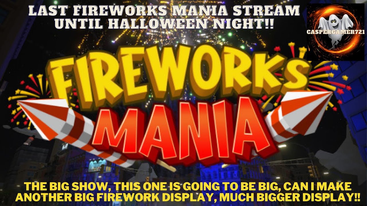 Fireworks Mania An Explosive Simulator, bigger display retake 2, lets ...