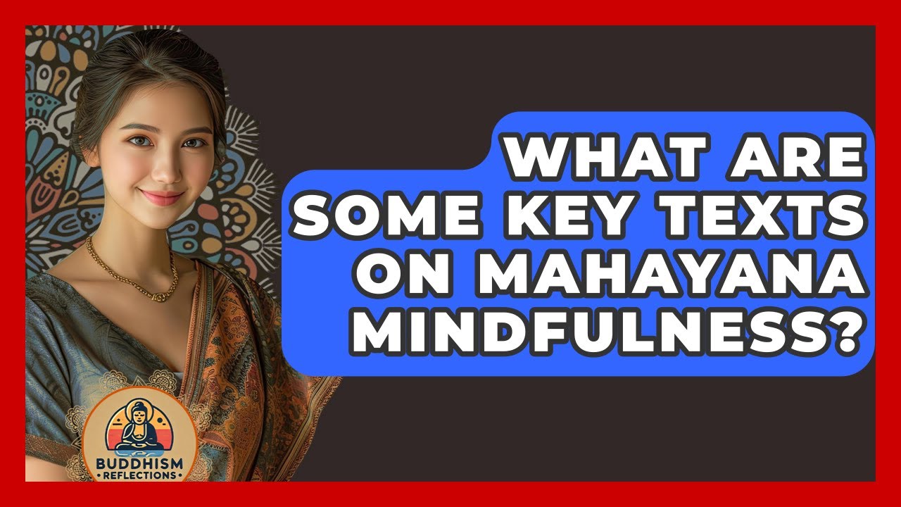 What Are Some Key Texts On Mahayana Mindfulness? - Buddhism Reflections ...