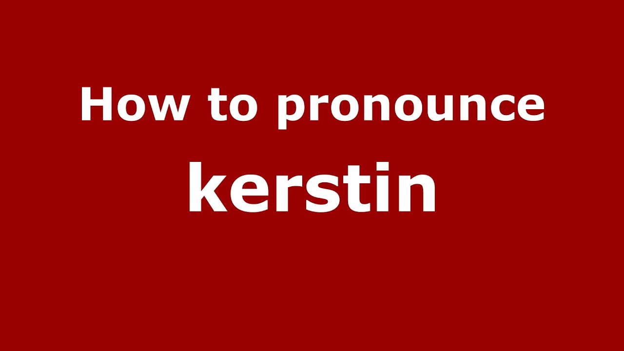 How to Pronounce kerstin - PronounceNames.com - YouTube