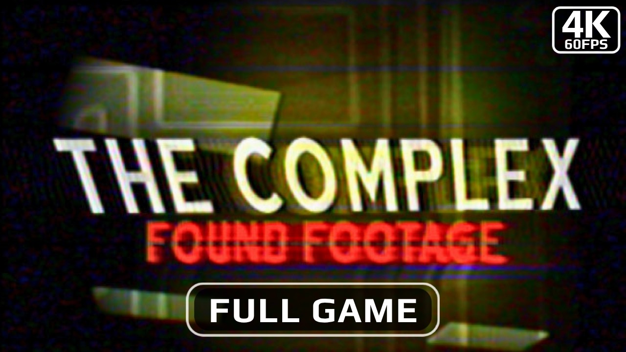 The Complex: Found Footage Full Game [4K 60FPS] No Commentary - YouTube