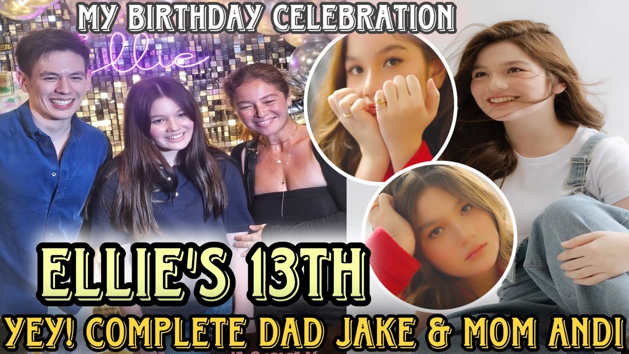 Ellie’s 13th Birthday Celebration finally complete with Dad Jake Ejercito & Mom Andi Eigenmann ...