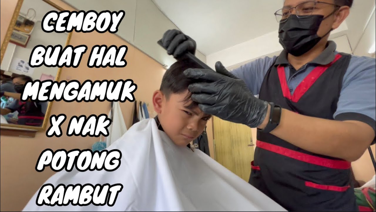 Cemboy buat hal, mengamuk xnak potong rambut, dah X smart, potong x ...
