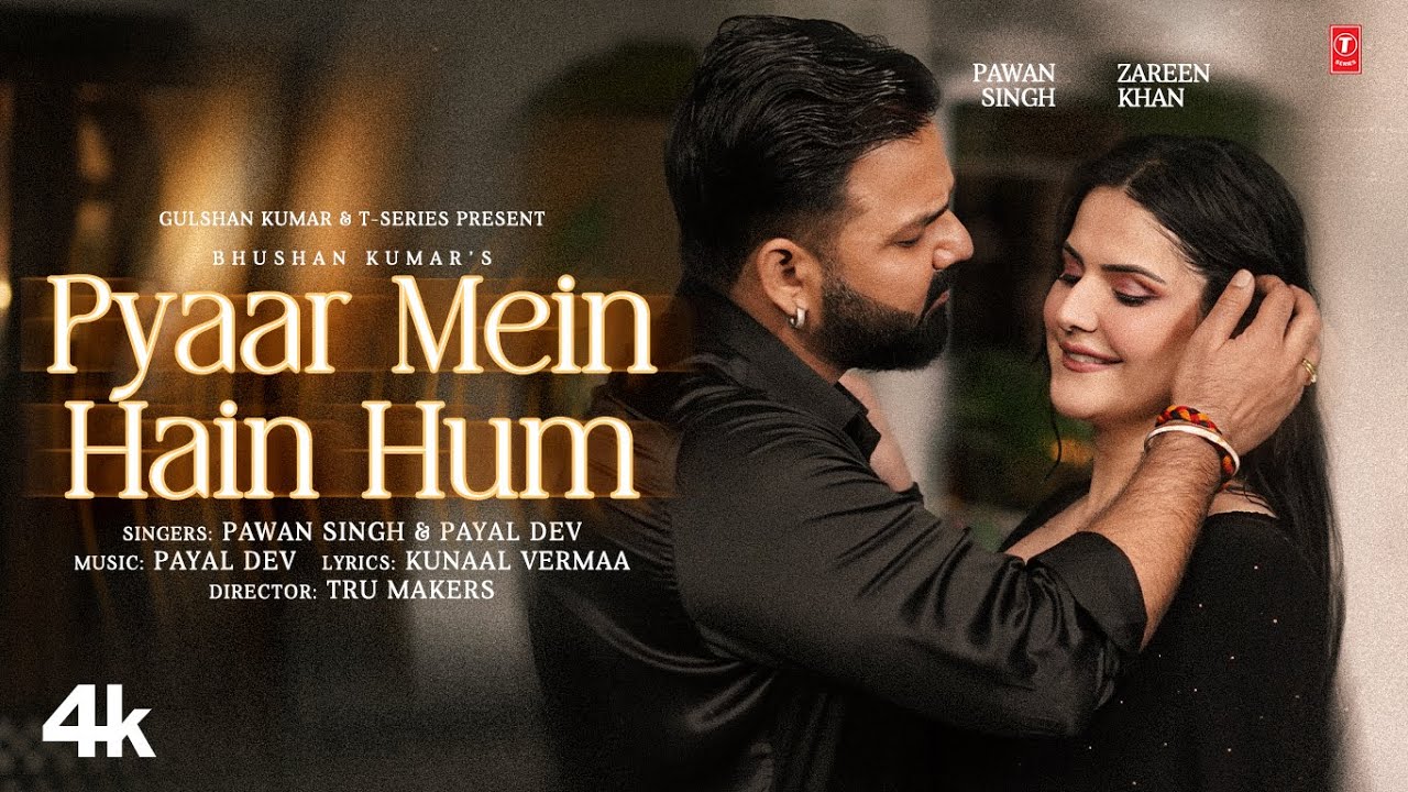Pyaar Mein Hain Hum (Video Song): Pawan Singh | Zareen Khan | Payal Dev ...