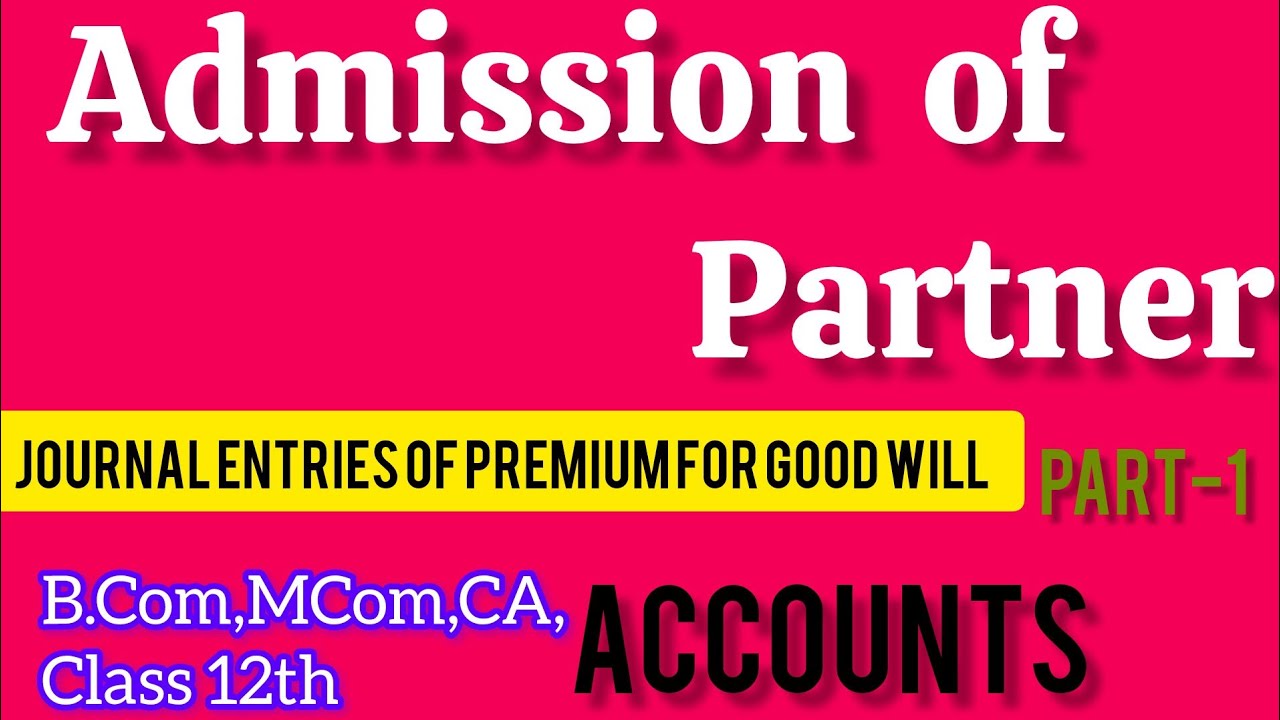 Admission of partner ||Journal Entries of premium for goodwill ||Part ...