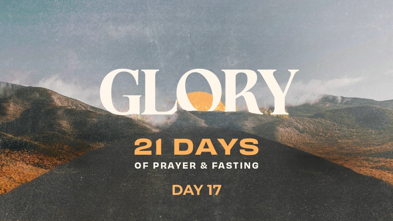 DAY 17 of GLORY: 21 Days of Prayer and Fasting - YouTube