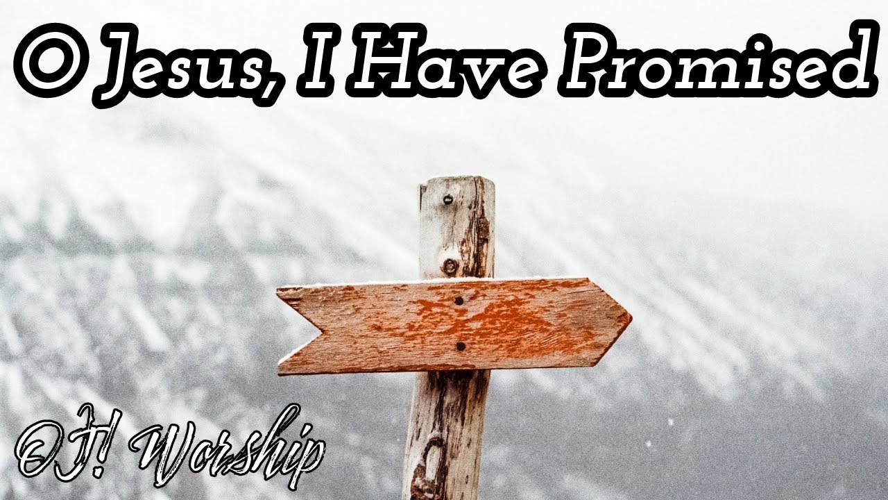 O Jesus, I Have Promised - Christian Hymn with Lyrics | Daily Worship ...